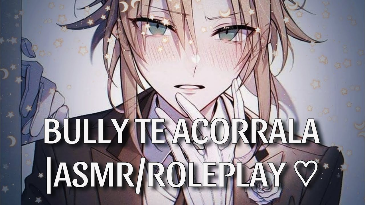 BULLY TE ACORRALA👅| ASMR/ROLEPLAY ♡ - YouTube
