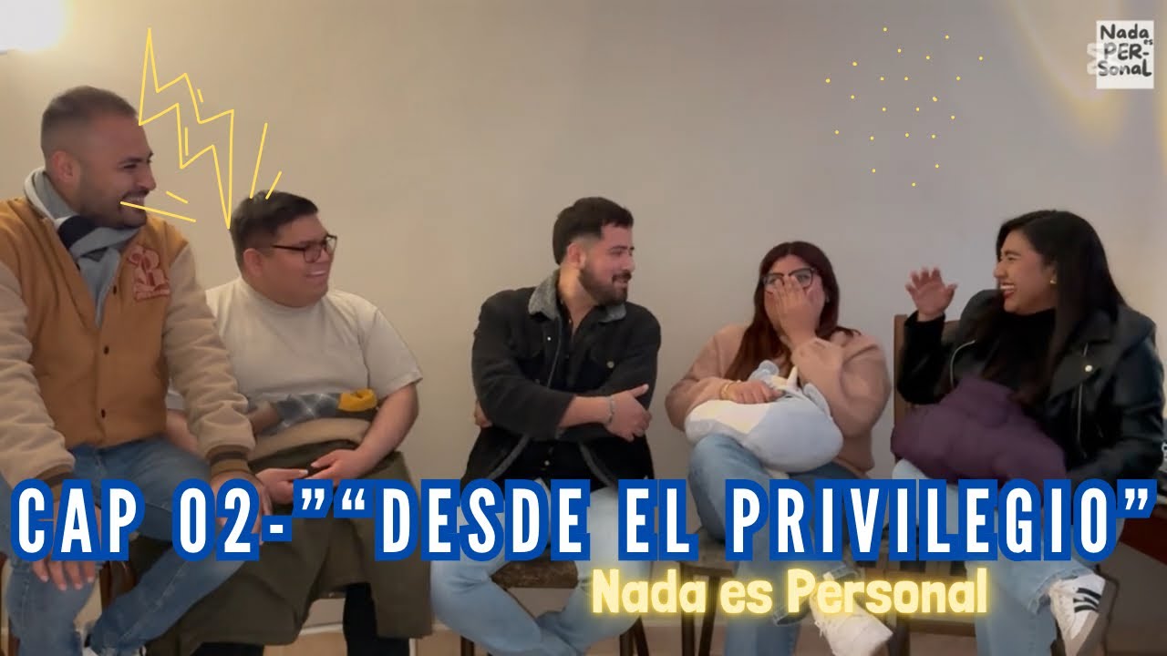 NADA ES PERSONAL- CAPÍTULO 02 “DESDE EL PRIVILEGIO” - YouTube