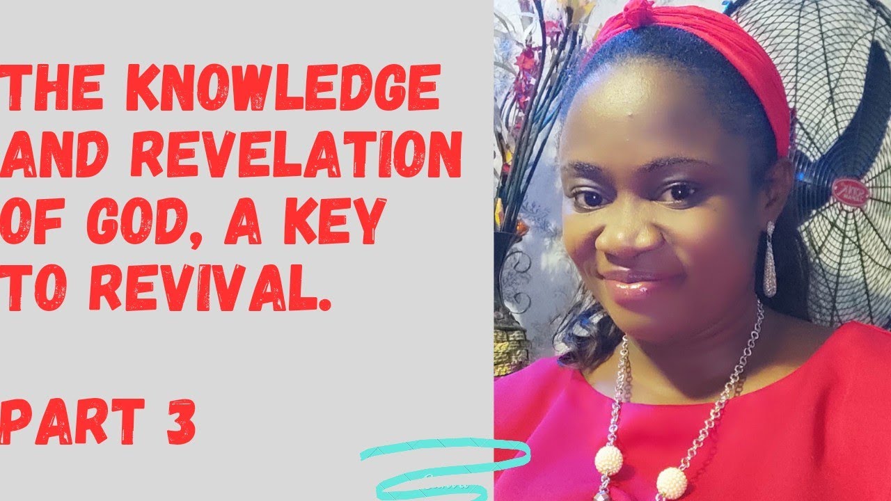 The Knowledge And Revelation Of God, A Key To Revival. Part 3||08-08 ...