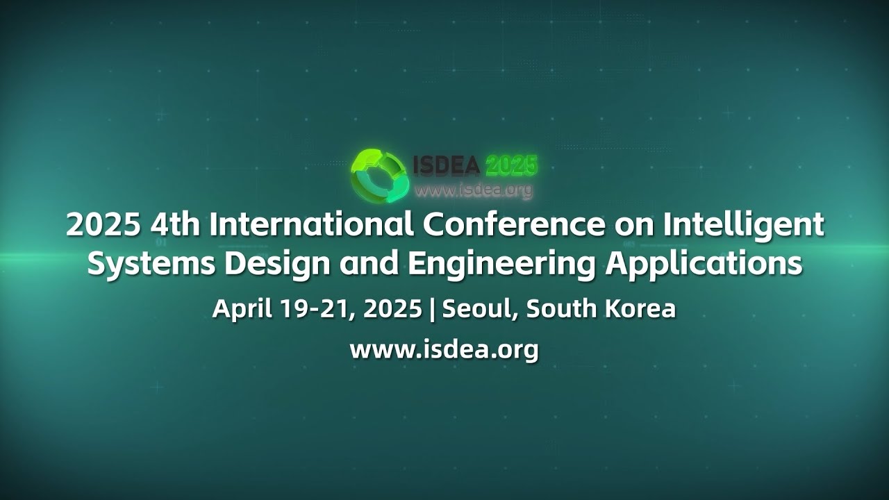 2025 4th International Conference on Intelligent Systems Design and Engineering Applications ...