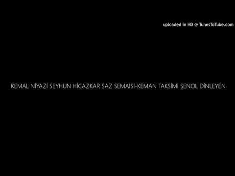 KEMAL NİYAZİ SEYHUN HİCAZKAR SAZ SEMAİSİ-KEMAN TAKSİMİ ŞENOL DİNLEYEN