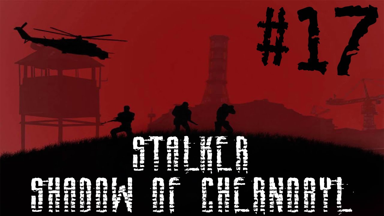 S.T.A.L.K.E.R. Shadow of Chernobyl - Ep17: Battle at the CNPP - YouTube