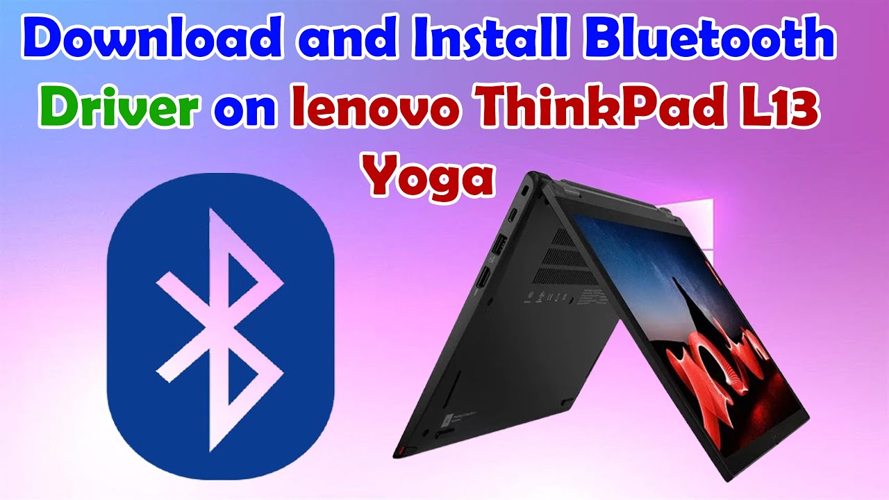 How to Download & Install Bluetooth Driver for ThinkPad L13 Yoga ...