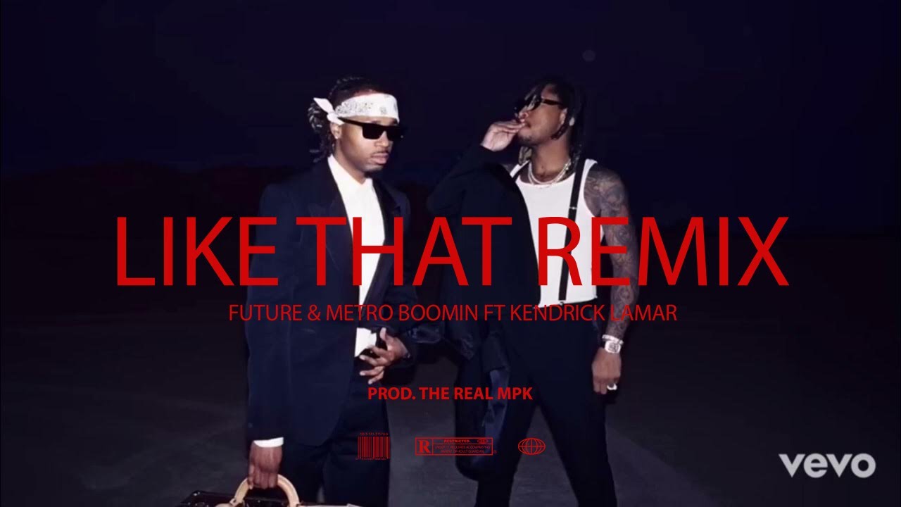 FUTURE & METRO BOOMIN FT KENDRICK LAMAR - LIKE THAT REMIX (PROD. THE ...