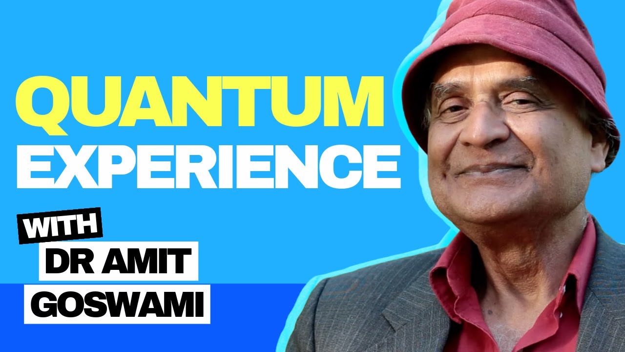 Rewiring Reality - Dr. Amit Goswami on Science and Experiencing Quantum ...
