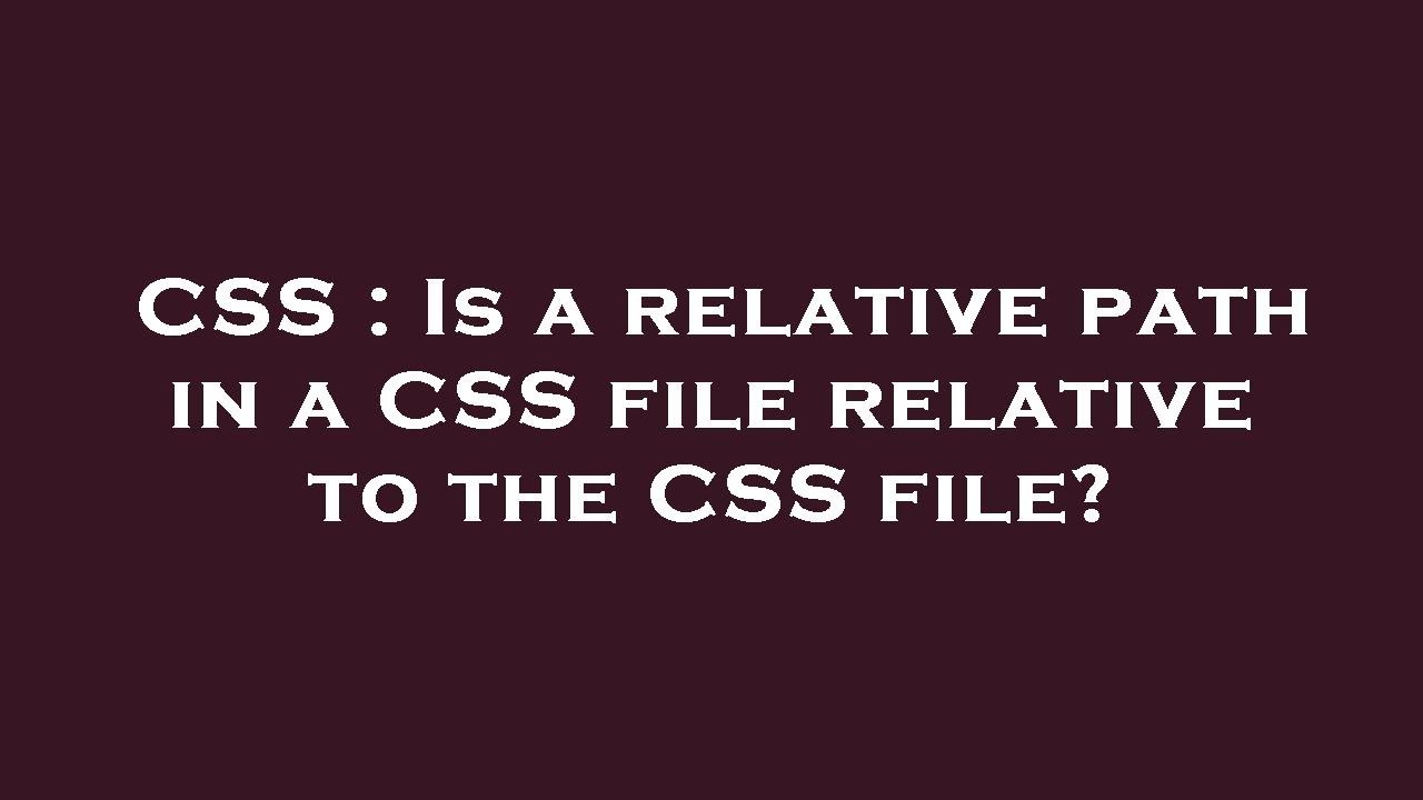 Css Is A Relative Path In A Css File Relative To The Css File Youtube 9881