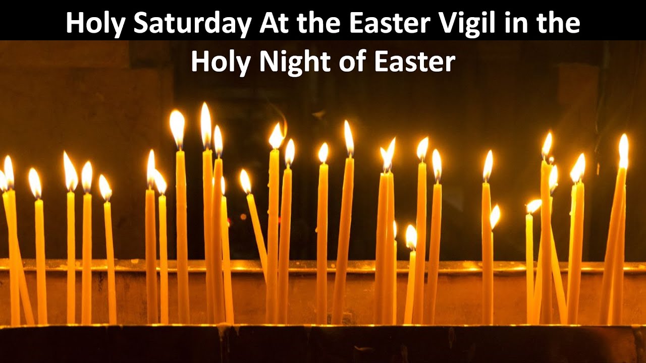 Holy Saturday At the Easter Vigil in the Holy Night of Easter - YouTube