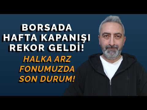 Borsada Hafta Kapanışı Yeni Rekor Geldi Halka Arz Fonumuzda Son Durum