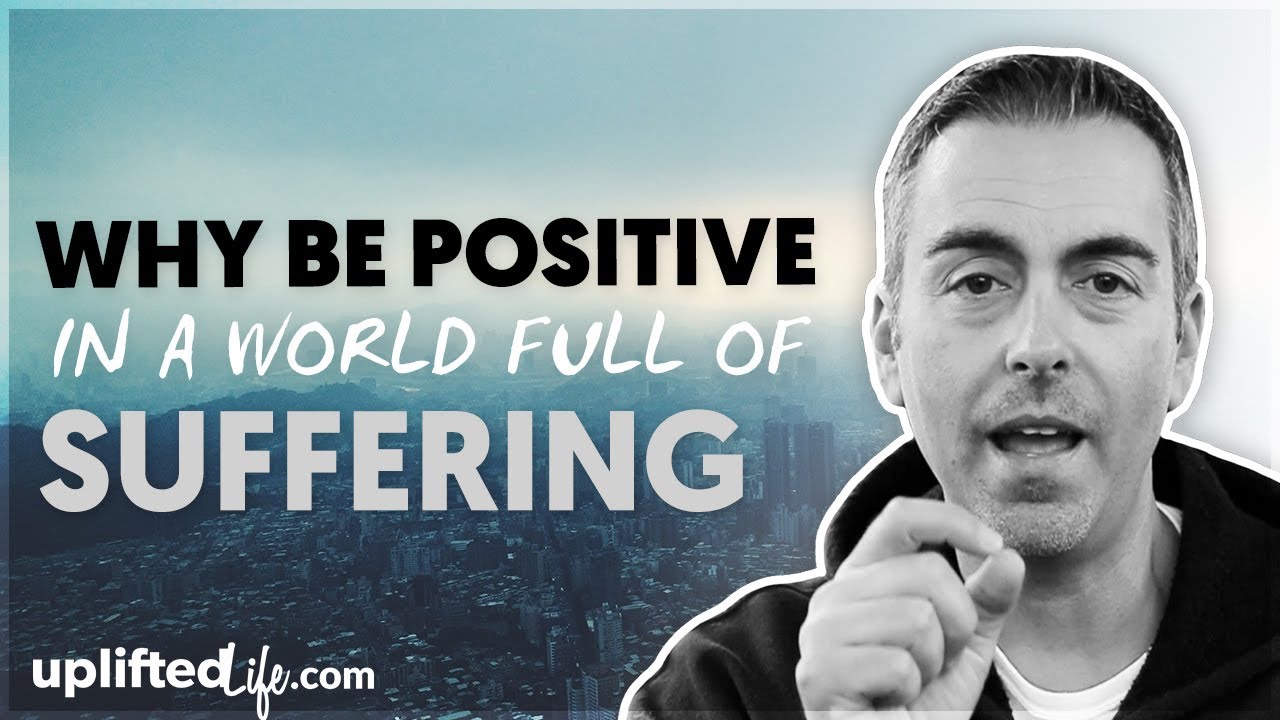 Why Be Positive In A World Full Of Suffering - YouTube