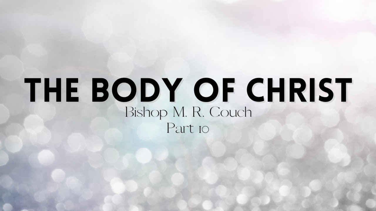 "The Body Of Christ" Part 10 Bishop M.R. Couch 9-25-22 Sun A.M. - YouTube