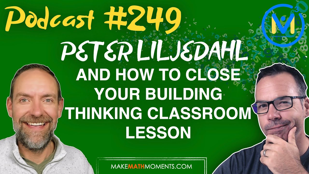 Ep249: Peter Liljedahl and How To Close Your Building Thinking ...