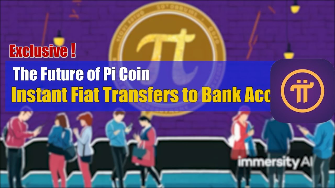 The Future of Pi Coin Instant Fiat Transfers to Bank Accounts on the ...