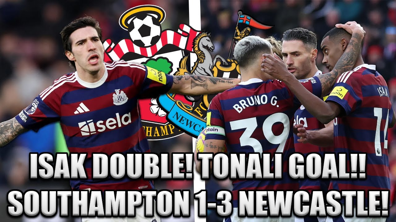 *ISAK DOUBLE! TONALI GOAL!!* SOUTHAMPTON VS NEWCASTLE 1-3!! - YouTube