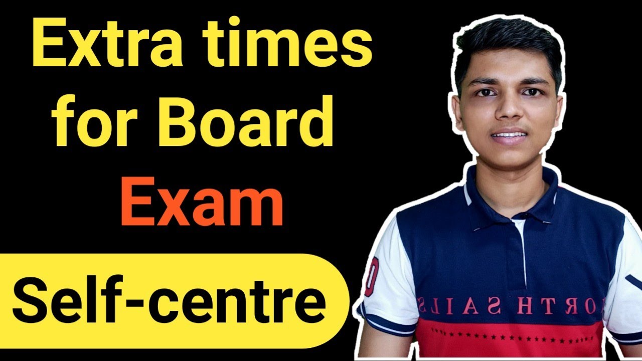 Extra time for Exam for class 10 & 12 || self centre || internal ...