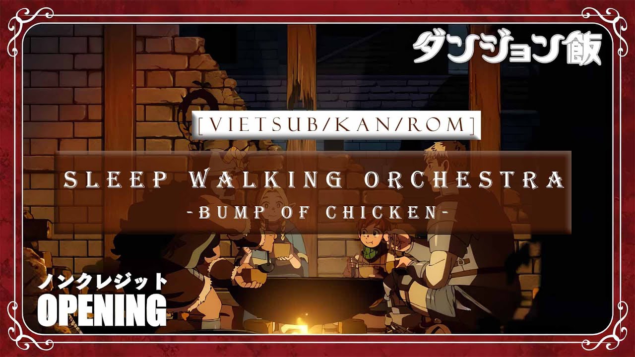 [VIETSUB] DUNGEON MESHI OP1 -「Sleep Walking Orchestra」- BUMP OF CHICKEN ...