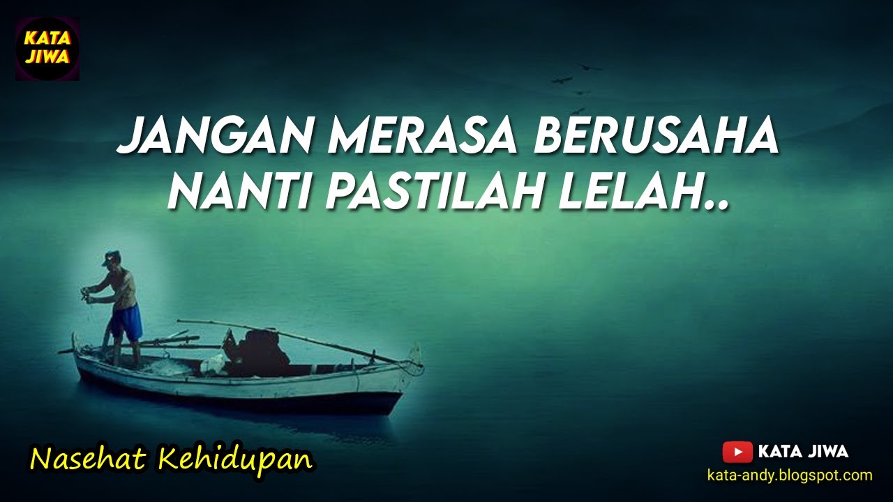 JANGAN MERASA BERUSAHA NANTI PASTILAH LELAH..! | Kata Jiwa - YouTube