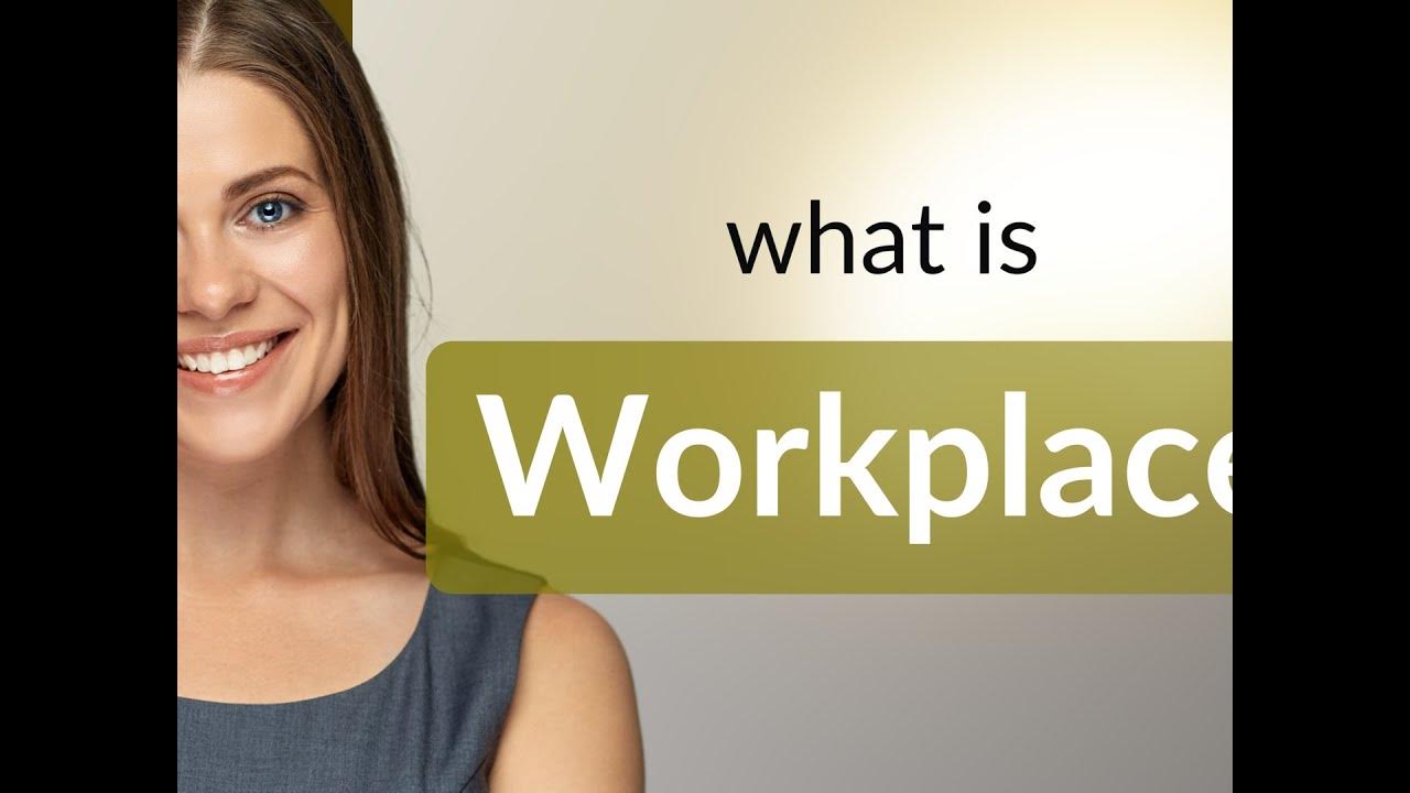 Workplace WORKPLACE Definition YouTube workplace-workplace-definition-youtube