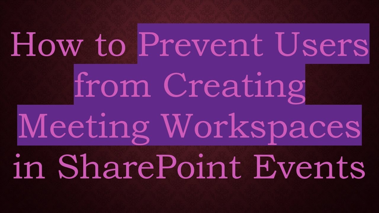 How to Prevent Users from Creating Meeting Workspaces in SharePoint ...
