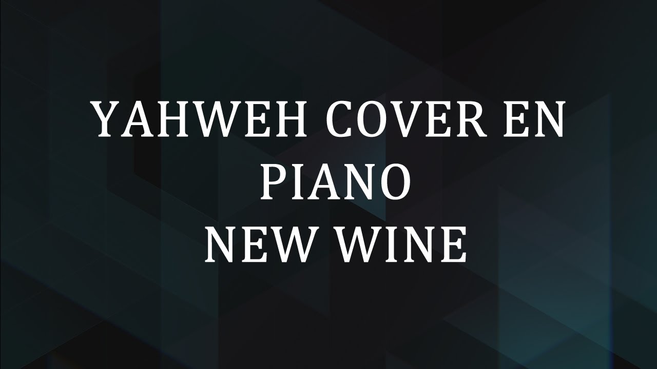 Yahweh New Wine /Cover en Piano/Joshua Chavarria - YouTube