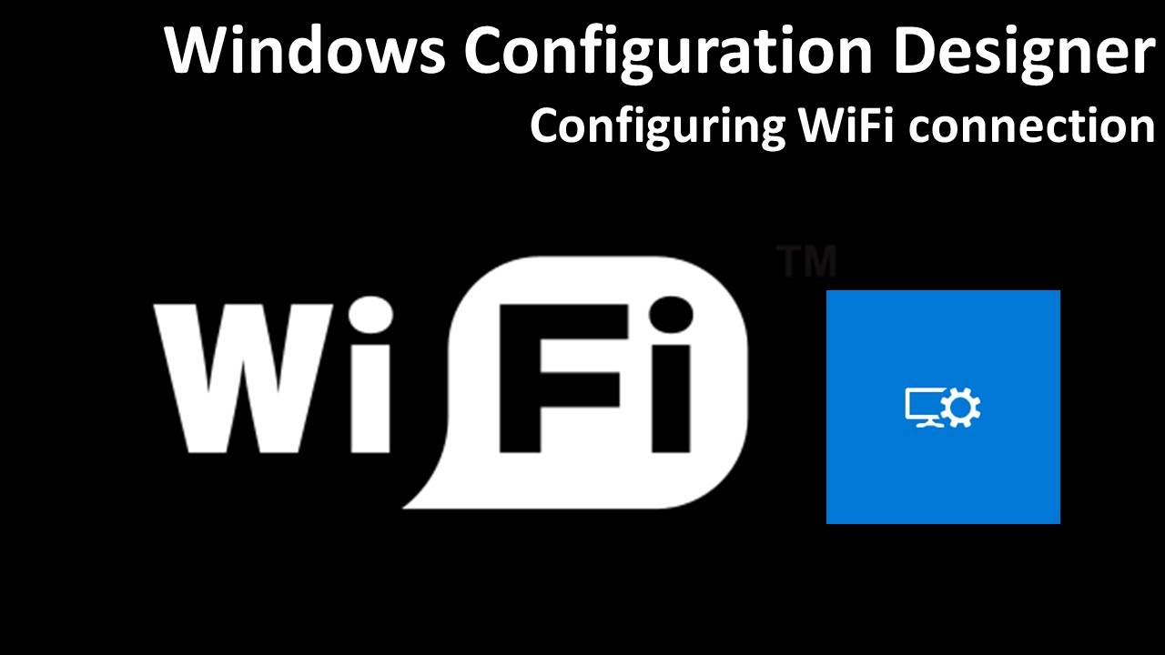 Windows Configuration Designer: Configuring WiFi connection - YouTube