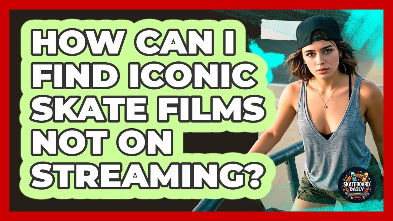 How Can I Find Iconic Skate Films Not On Streaming? - Skateboard Daily ...