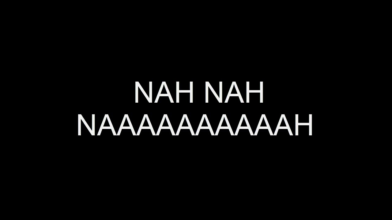 Nah nah naaaaaah - YouTube