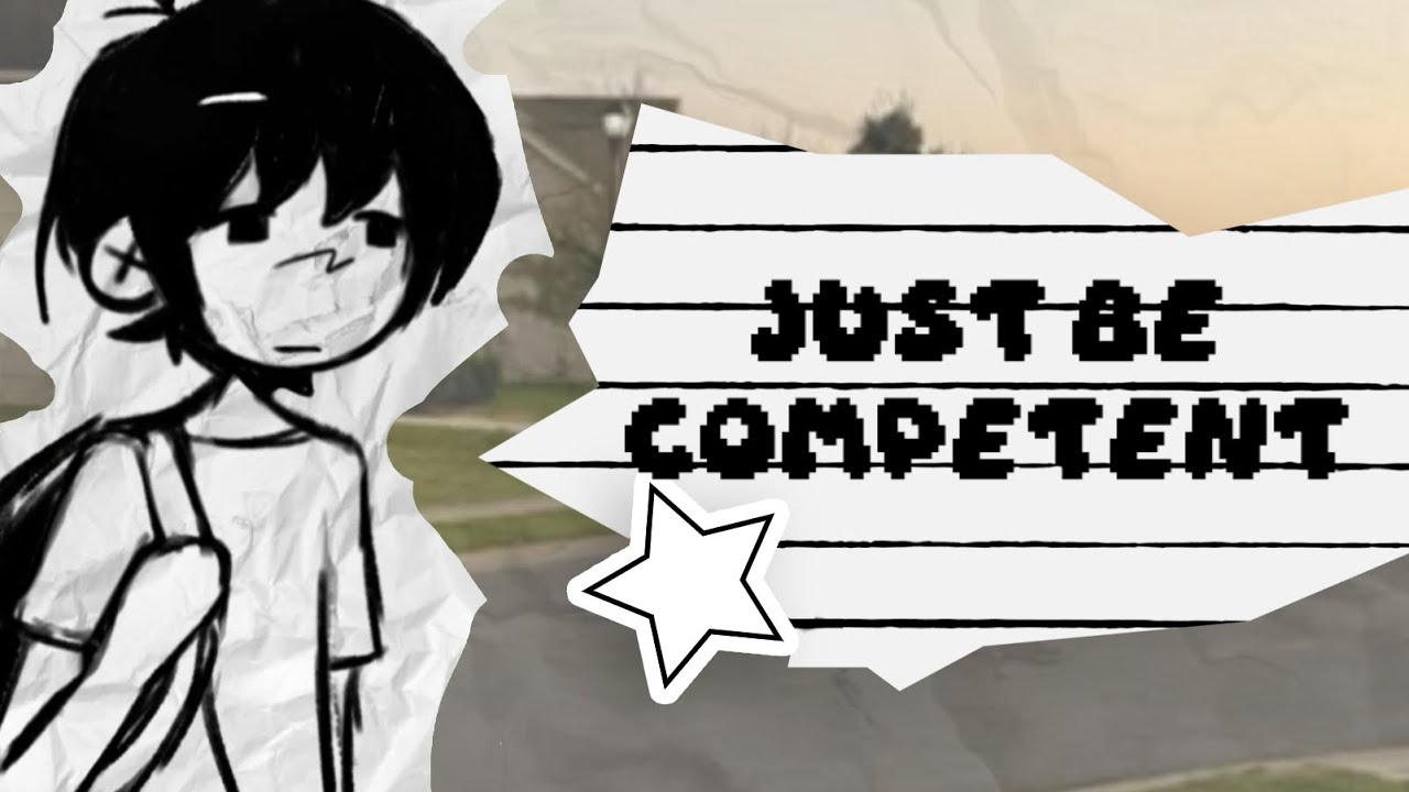 JUST BE COMPETENT - YouTube