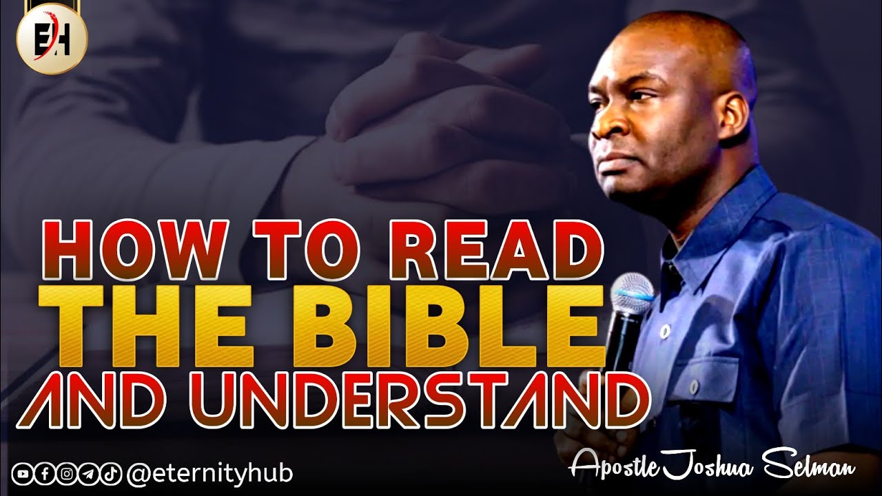 HOW TO READ THE BIBLE AND UNDERSTAND - APOSTLE JOSHUA SELMAN - YouTube