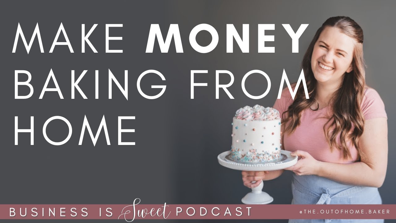 Make money baking from home | Business Is Sweet podcast for home bakers ...
