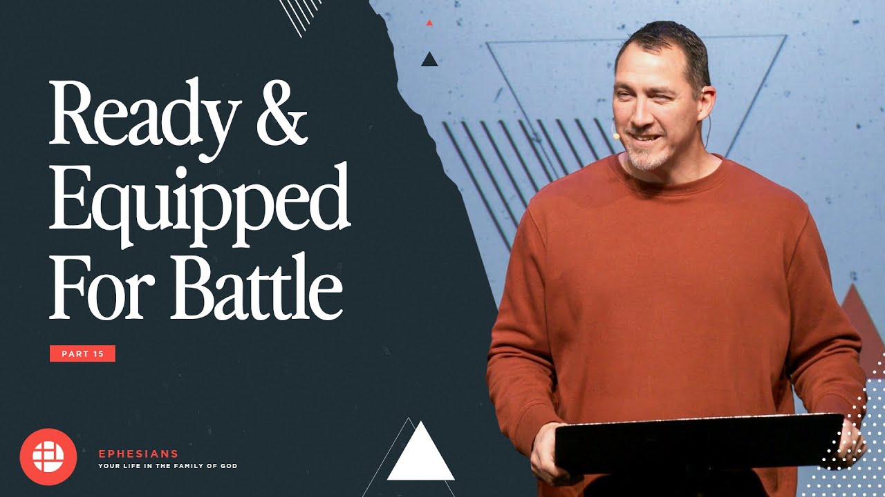 Ready And Equipped For Battle | Ephesians: You Life In The Family Of ...