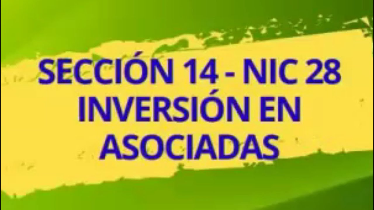 Sección 14 - NIC 28: Todo sobre Inversión en Asociadas - YouTube