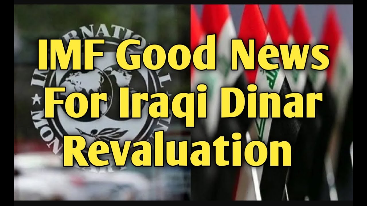 IMF Good News For Iraqi Dinar Revaluation economy investment exchange ...