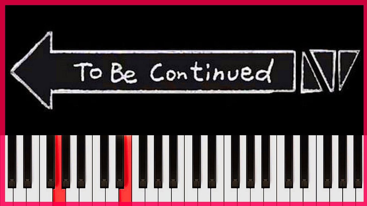 To Be Continued Piano Tutorial - YouTube