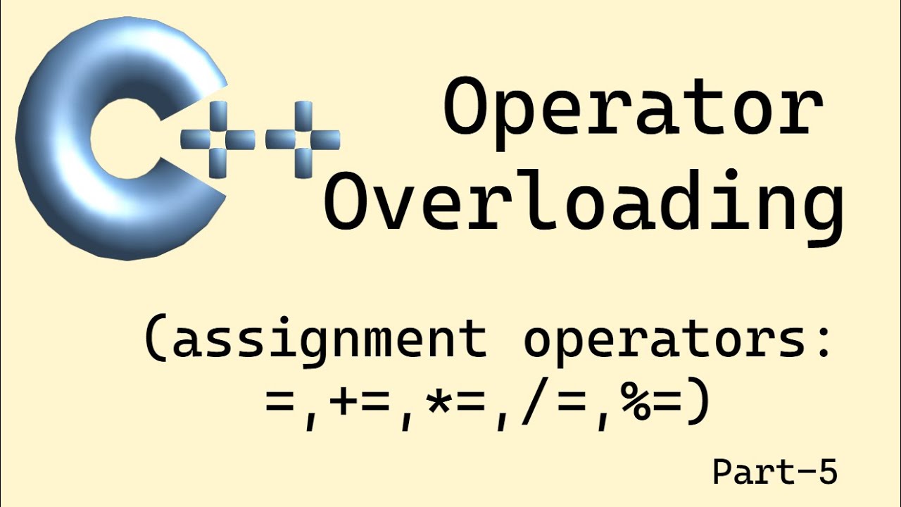 C Basics Operator Overloading Part 5 Assignment Compound Assignment Youtube