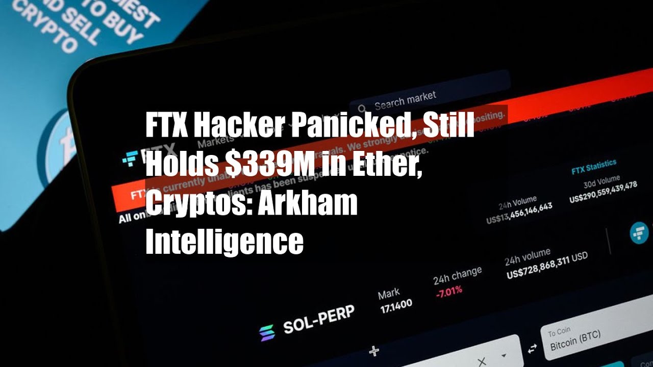 FTX Hacker Panicked, Still Holds $339M in Ether, Cryptos: Arkham ...