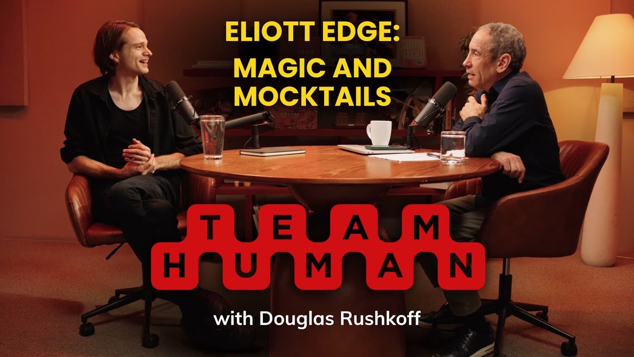 Eliott Edge: Magic and Mocktails | Team Human Podcast w/ Douglas ...