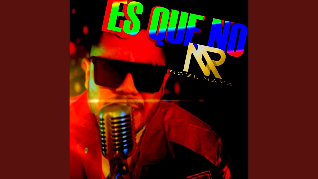 ES QUE NO (ROEL NAVA) - YouTube