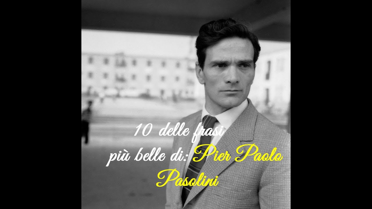 10 delle frasi più belle di Pier Paolo Pasolini - YouTube