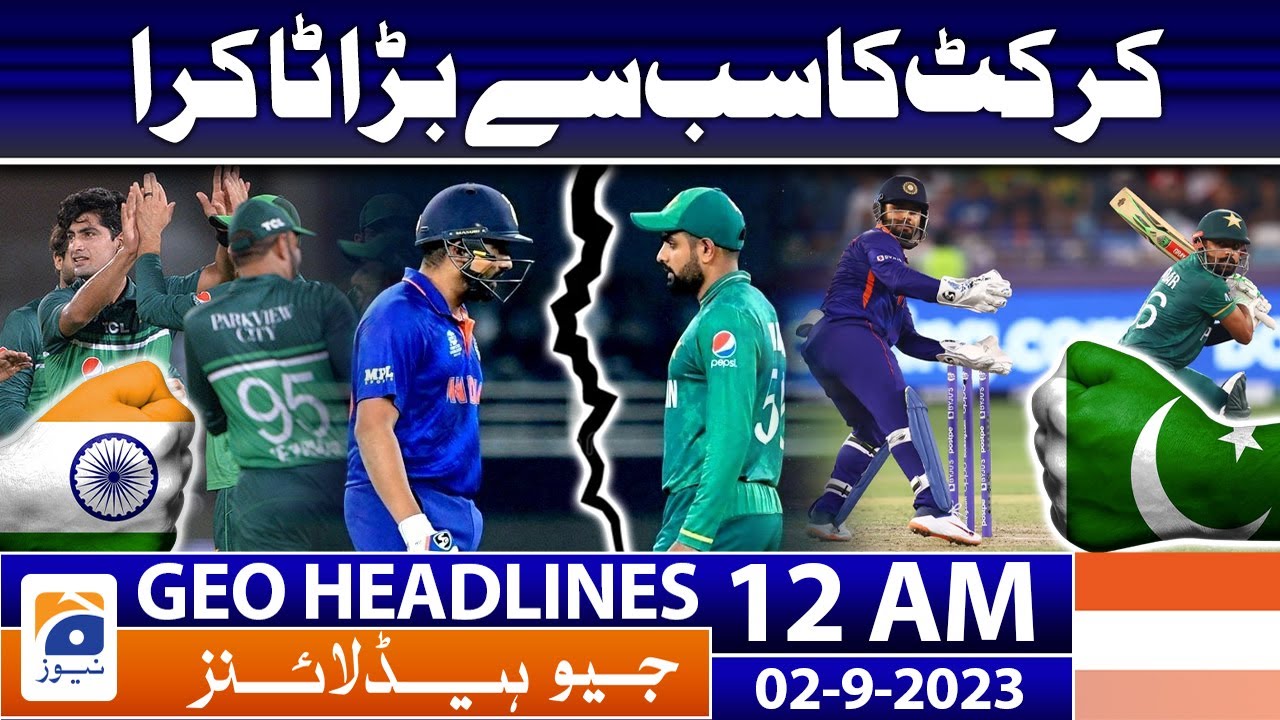 Geo Headlines 12 AM | India VS Pakistan - Asia Cup 2023 | 2nd Sep 2023 ...