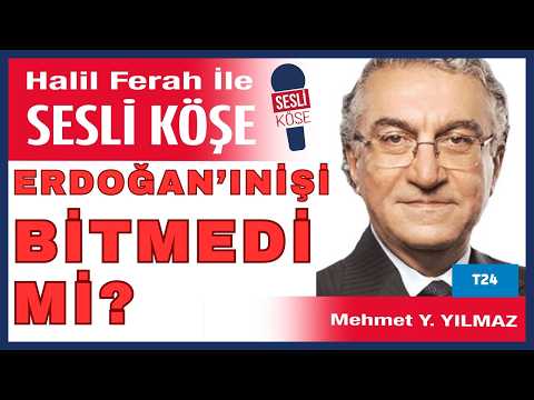 Mehmet Y. Yılmaz: Türkiye'nin Erdoğan'a İhtiyacı Var Mı?