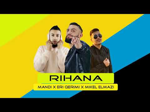 Mandi ft. Eri Qerimi & Mikel Elmazi - Rihana