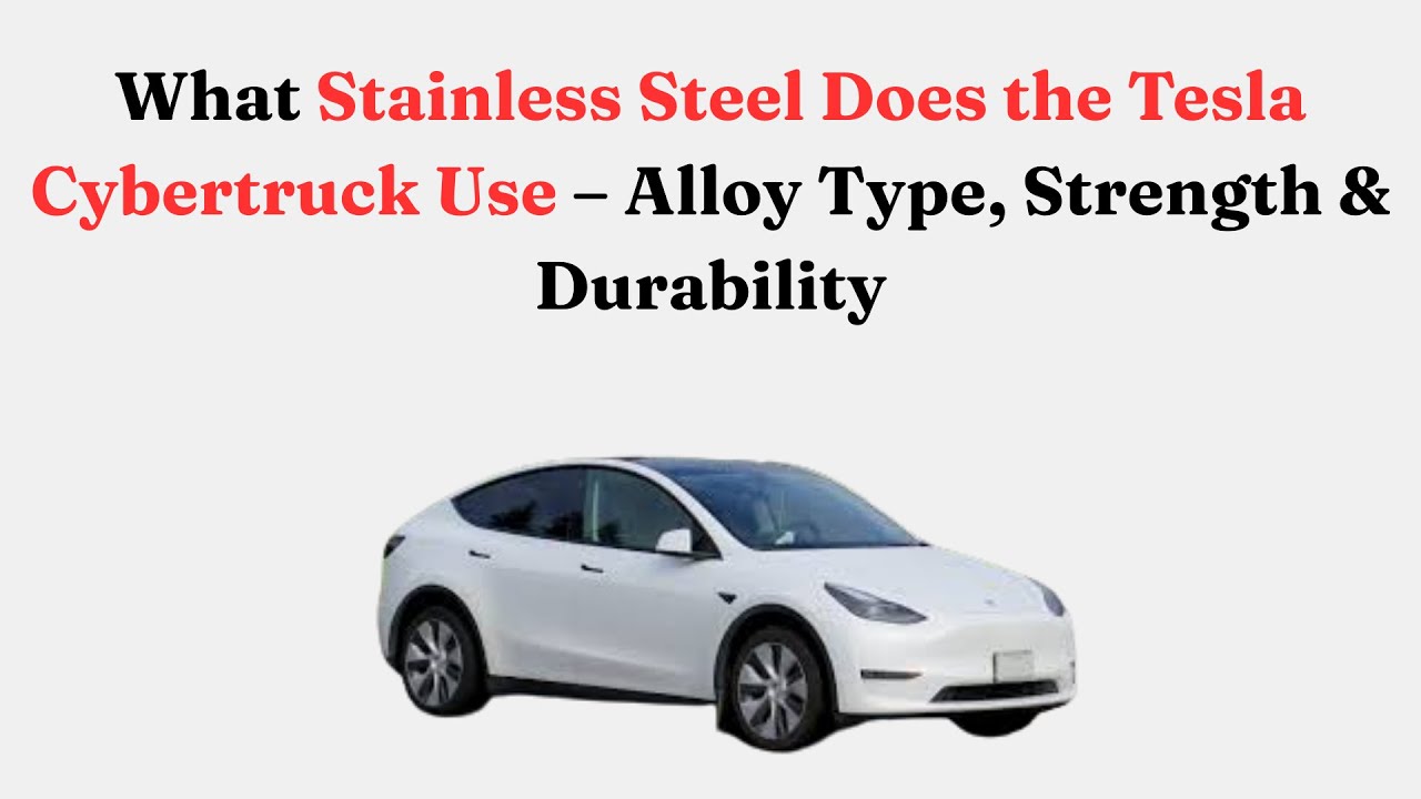 What Stainless Steel Does the Tesla Cybertruck Use – Alloy Type ...