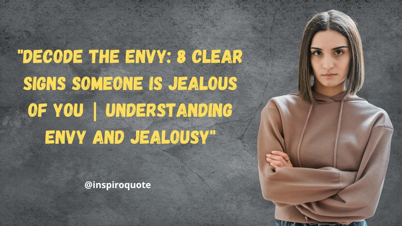 "Decode the Envy: 8 Clear Signs Someone is Jealous of You ...