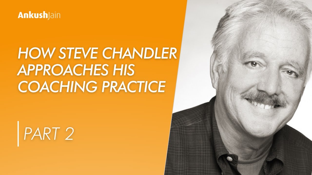 How Steve Chandler Approaches His Coaching Practice, with Ankush Jain ...