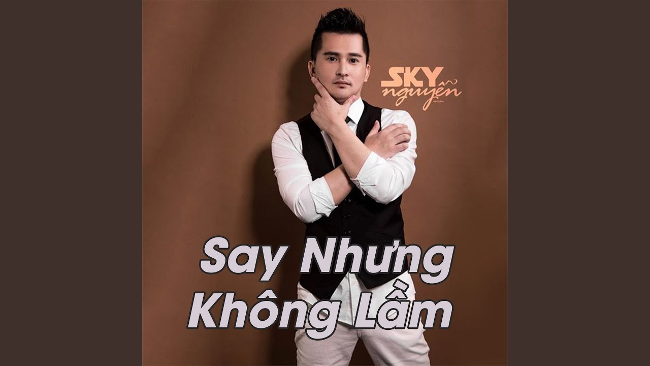 SAY NHUNG KHONG LAM - YouTube