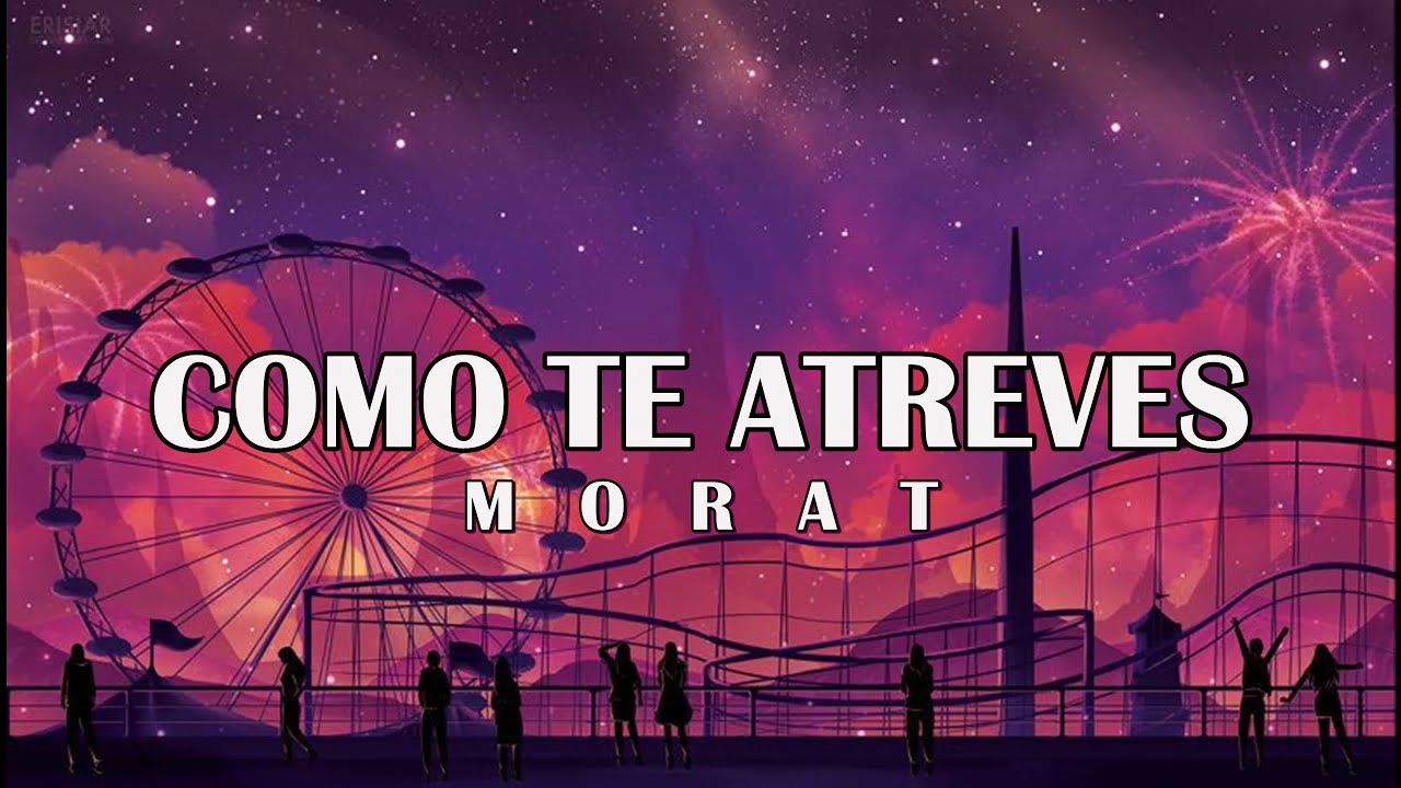Morat, Como te Atreves,(Letra - YouTube