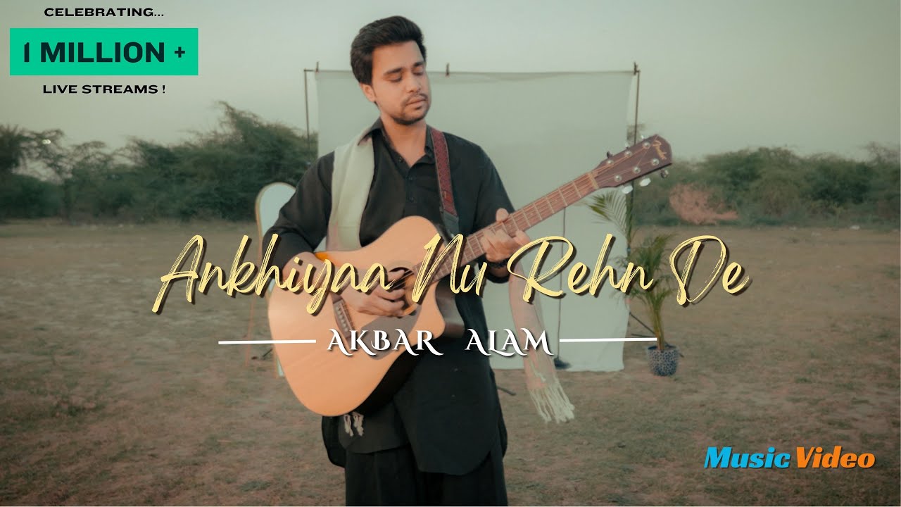 Ankhiyaa Nu Rehn De | Music Video | Akbar Alam - YouTube