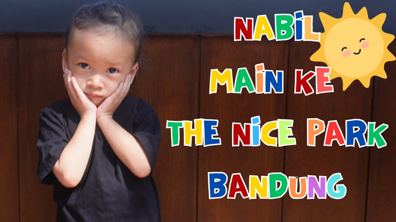 NABIL MAIN KE THE NICE PARK BANDUNG #vlog #funny #wisata #cutebaby ...