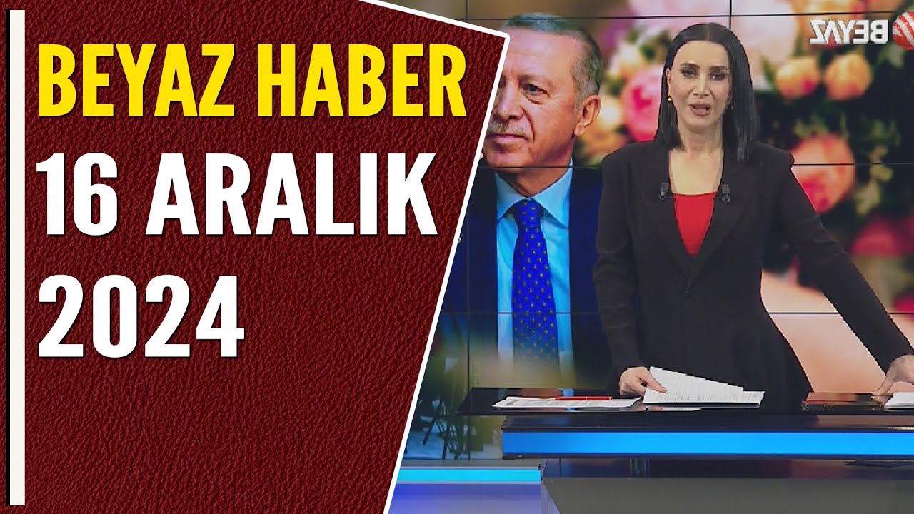 BEYAZ HABER 16 ARALIK 2024 - YouTube
