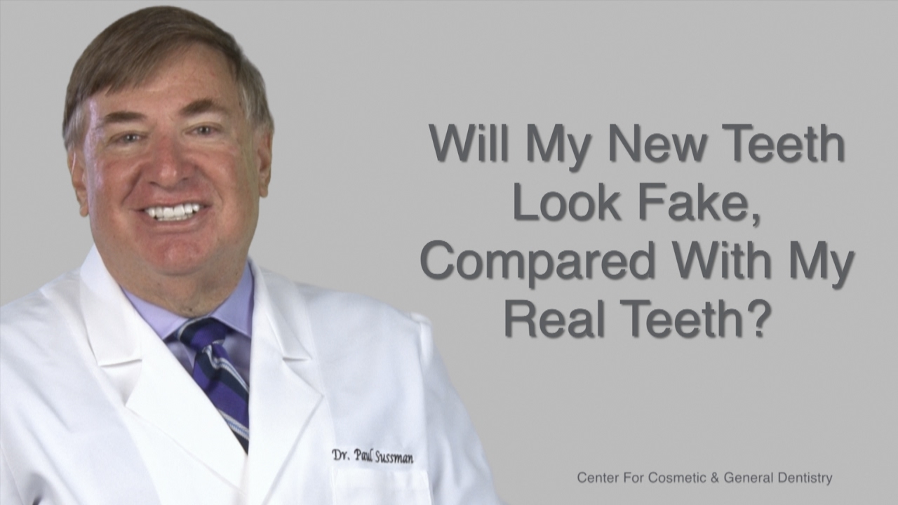 Will My New Teeth Look Fake, Compared to My Real Teeth? | Center for ...